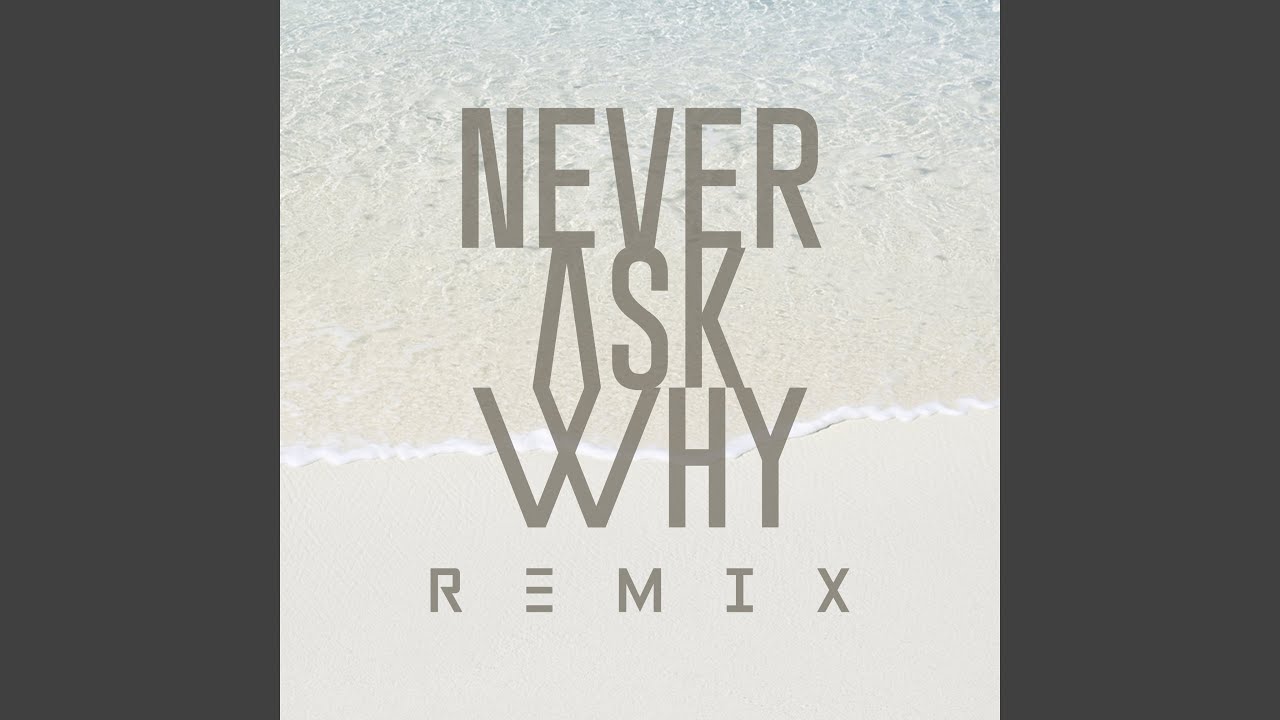 Never Ask Why (Remix) - YouTube