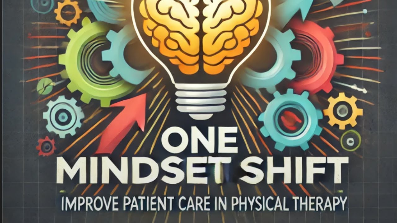 Improve Patient Care in Physical Therapy with this ONE Mindset Shift ...
