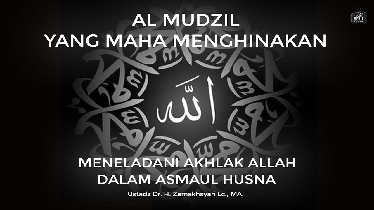 ASMAUL HUSNA - " MENELADANI AKHLAK AL MUDZIL - YANG MAHA MENGHINAKAN ...