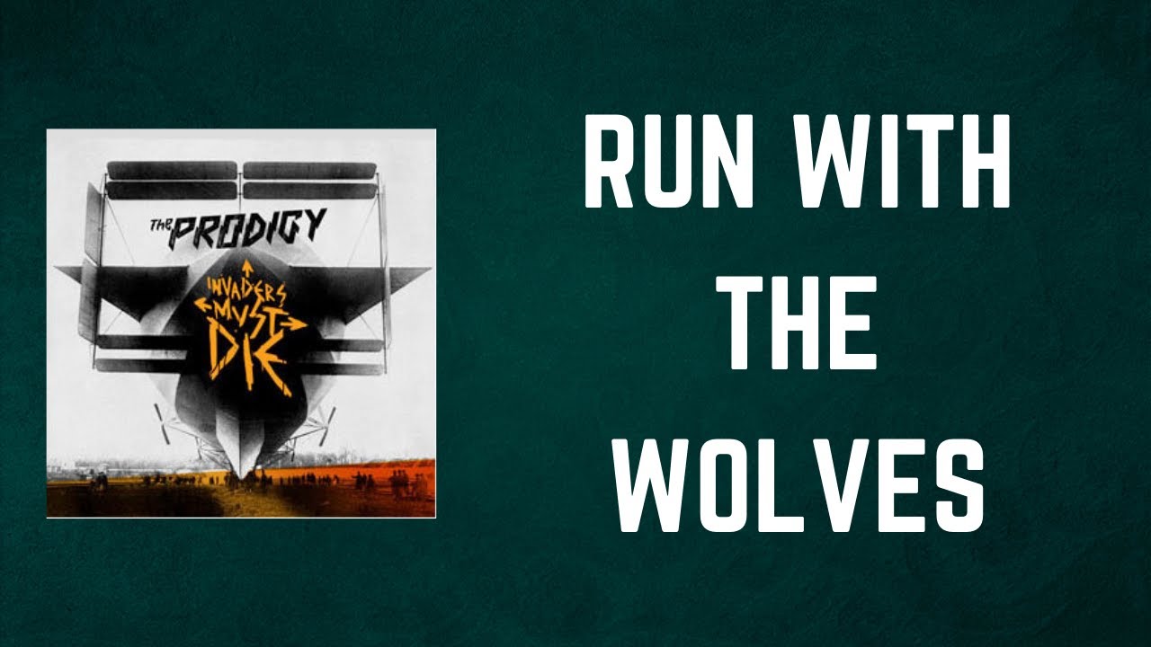 The Prodigy - RUN WITH THE WOLVES (Lyrics) - YouTube