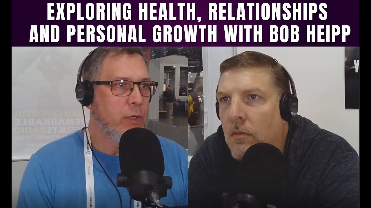 Exploring Relationships, Health, and Personal Growth with Bob Heipp ...