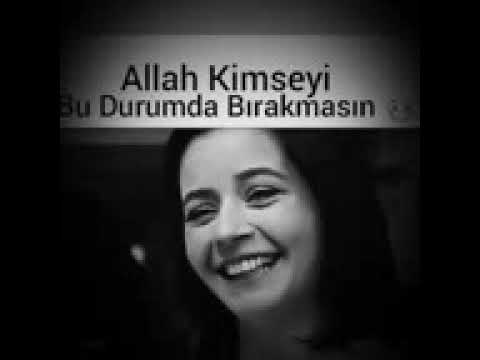 Allah kimseyi bu durumda birakmasin(sabiha cuma)