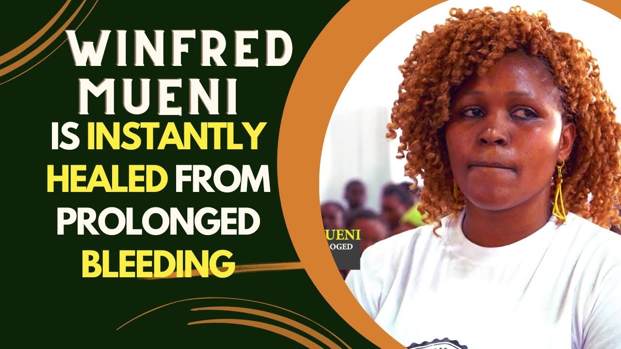 WINFRED MUENI TESTIFIES OF INSTANT HEALING FROM PROLONGED BLEEDING ...