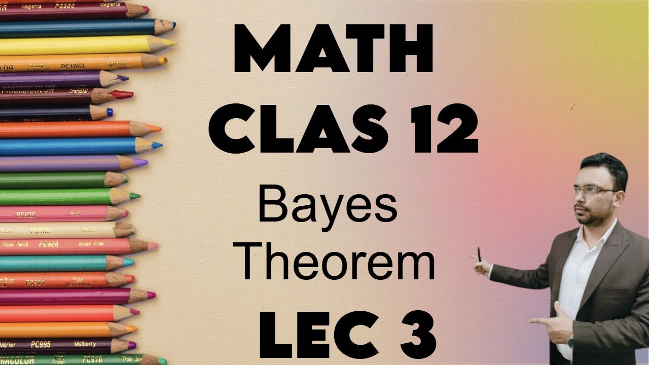 CLASS 12 MATH LEC 3 PRABABILITY Bayes Theorem - YouTube