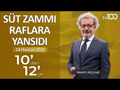 Süt Zammı Raflara Yansıdı - Kerem Kırçuval ile 10'dan 12'ye - 14 Haziran 2022