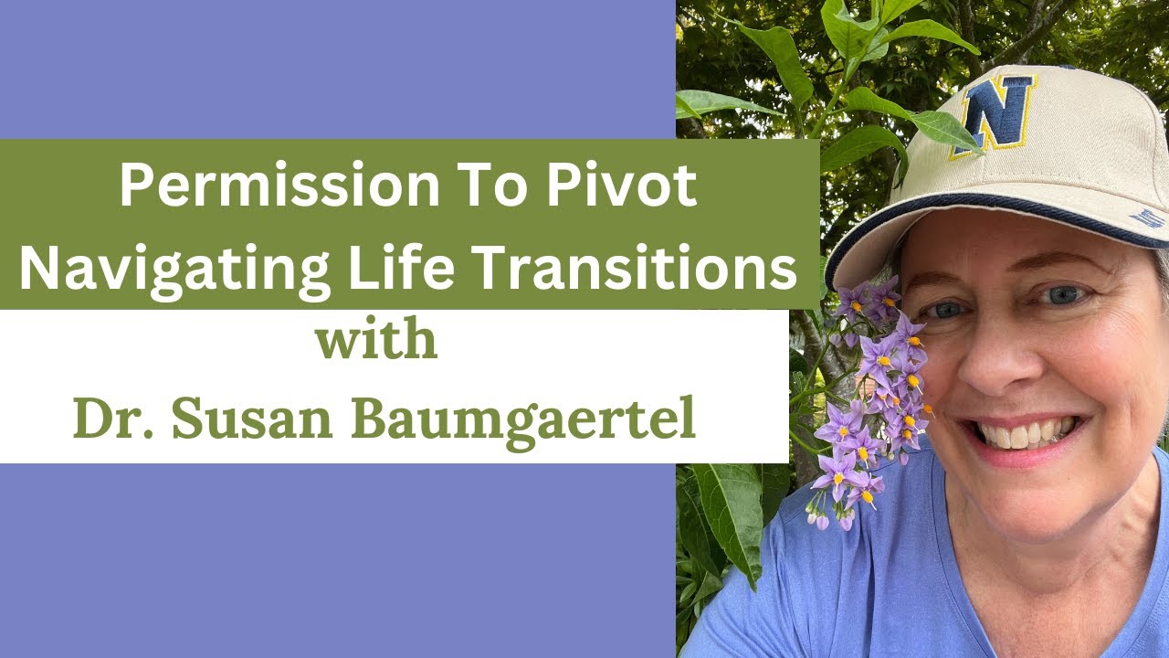Permission to Pivot - Navigating Life Transitions with Dr. Susan ...