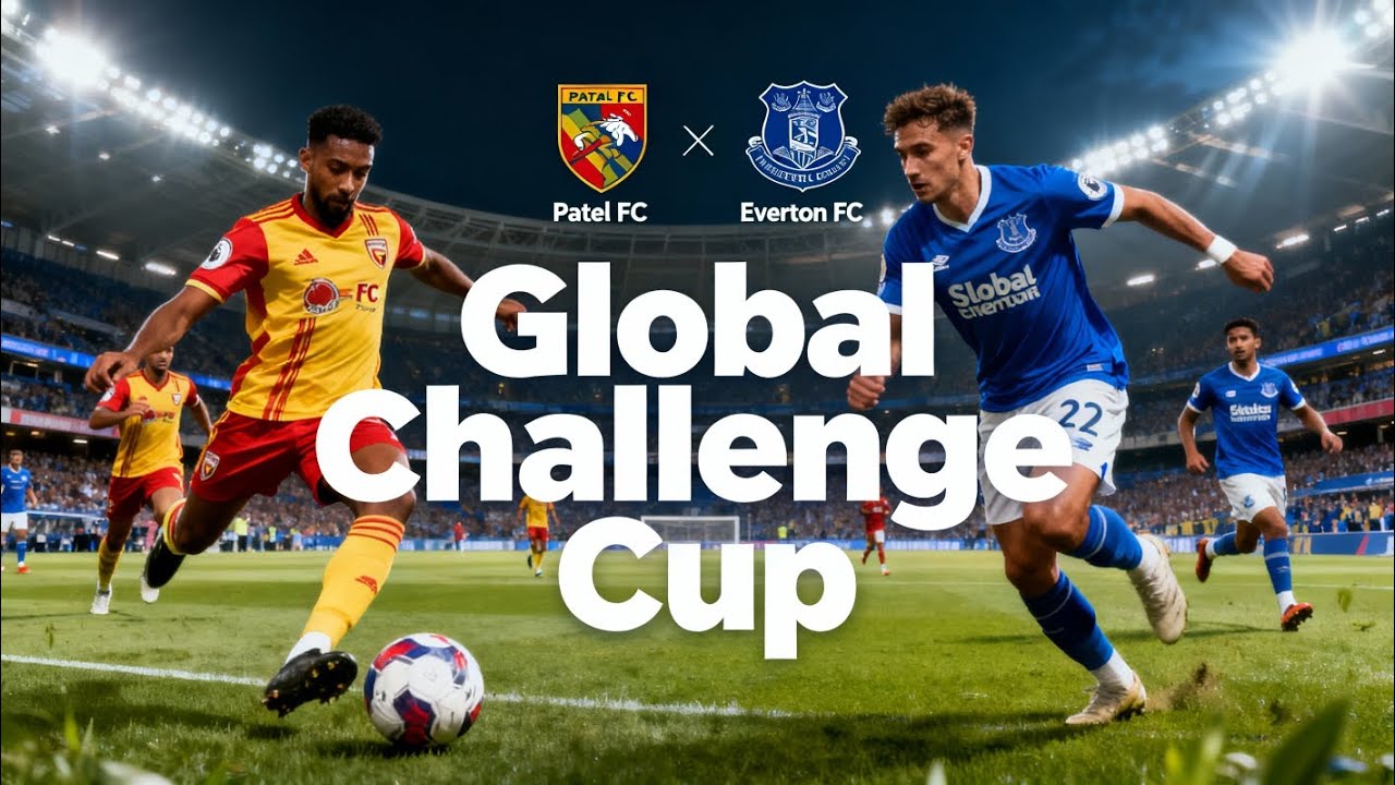 “GLOBAL CHALLENGE CUP BEGINS! Patel FC vs Everton – Group Match 1 ...