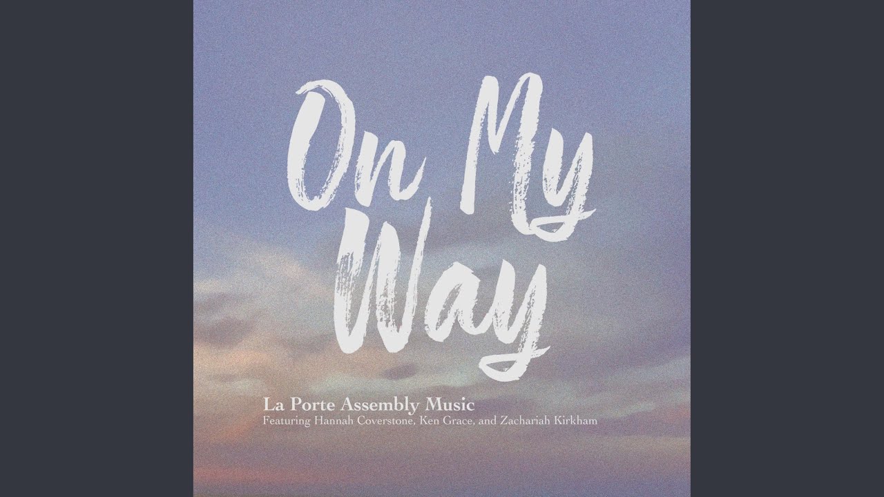 On My Way (feat. Hannah Coverstone, Ken Grace & Zachariah Kirkham ...