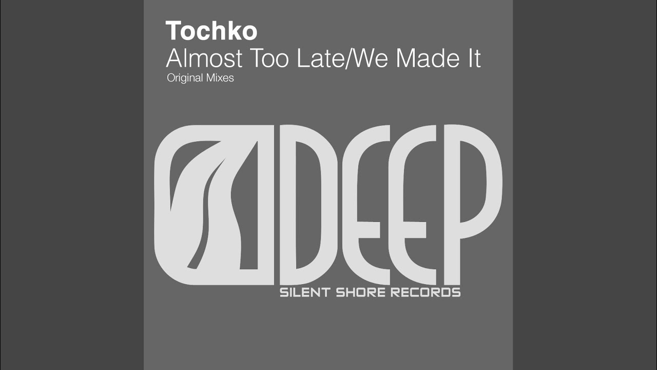 Almost Too Late (Original Mix) - YouTube