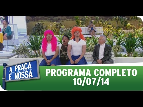 A Praça É Nossa - 10/07/14 - Completo