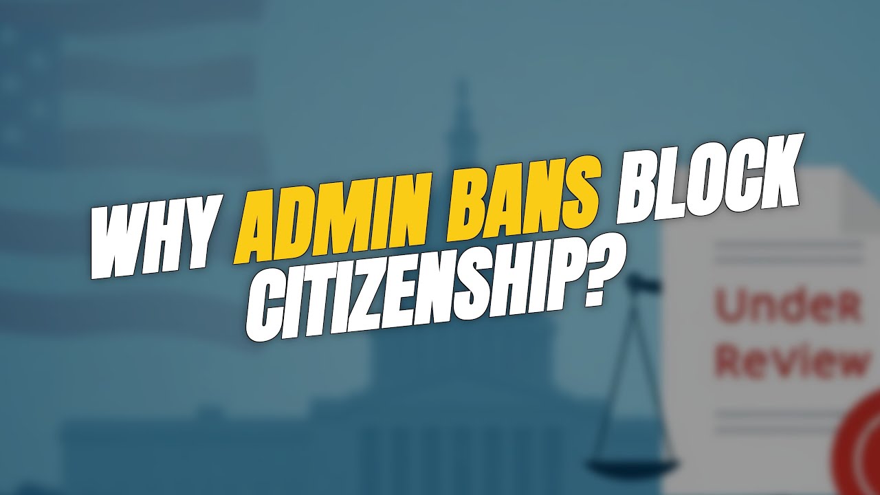 Why Administrative Bans Block Citizenship? 🛑⚖️ What LPRs Should Do Next ...