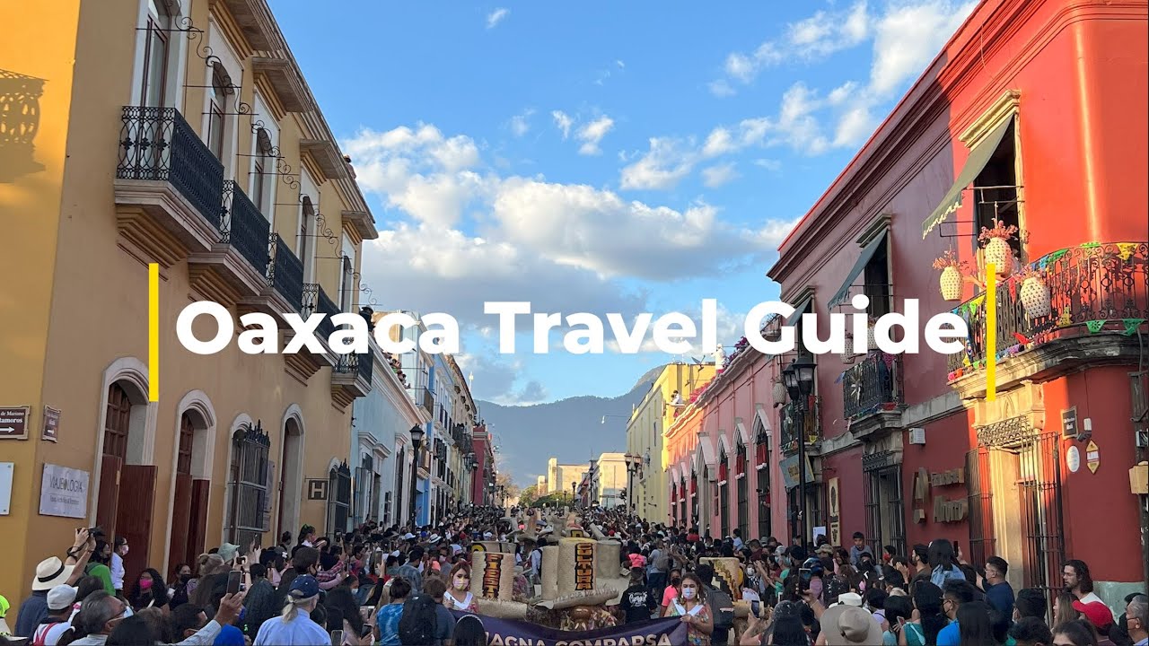 Oaxaca Travel Guide – All You Need to Know for a Great One Week ...