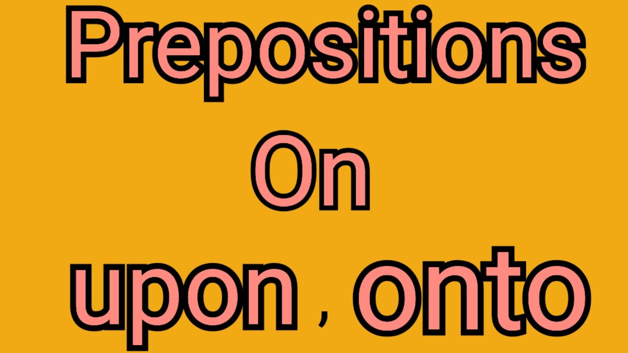 Prepositions/On,upon,onto/differences among on, upon, onto #preposition ...