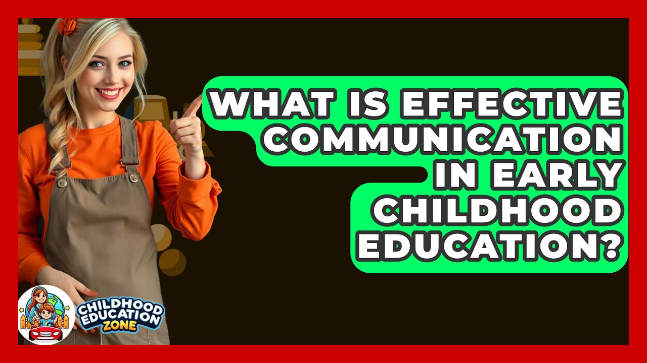 What Is Effective Communication In Early Childhood Education ...
