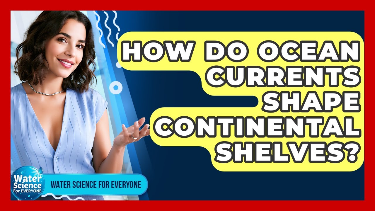 How Do Ocean Currents Shape Continental Shelves? - Water Science For ...