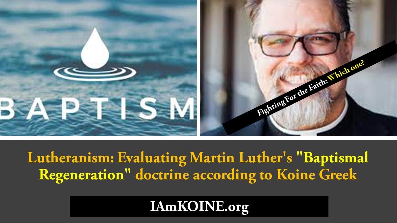 Lutheranism: Evaluating Martin Luther's "Baptismal Regeneration ...