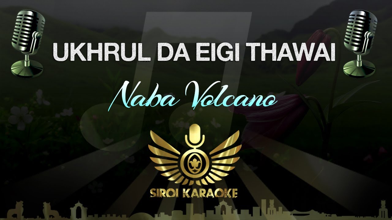 Naba Volcano - Ukhrul da eigi thawai (Manipuri Karaoke | Instrumental ...