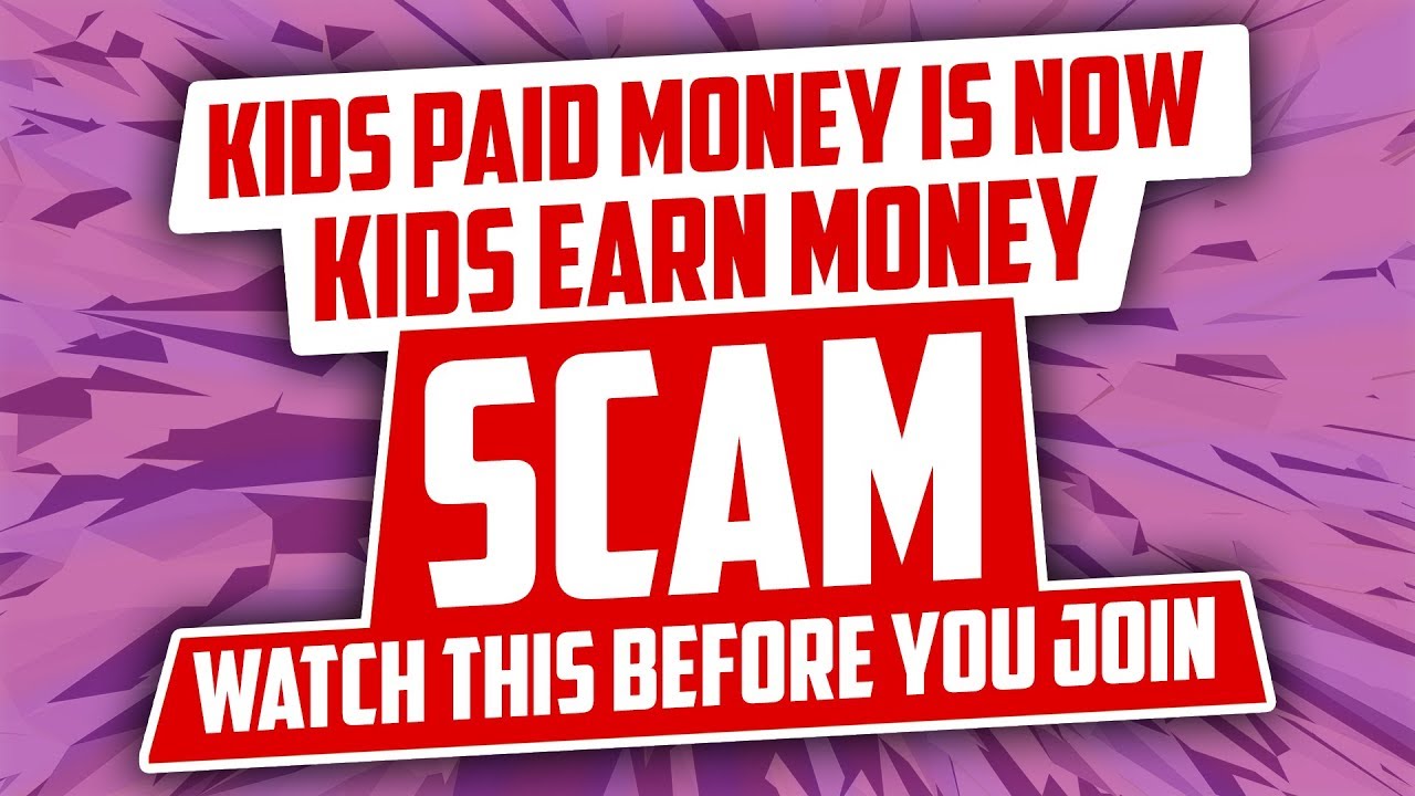 Kids Paid Money Is Now Kids Earn Money Scam Watch This Before You Join ...