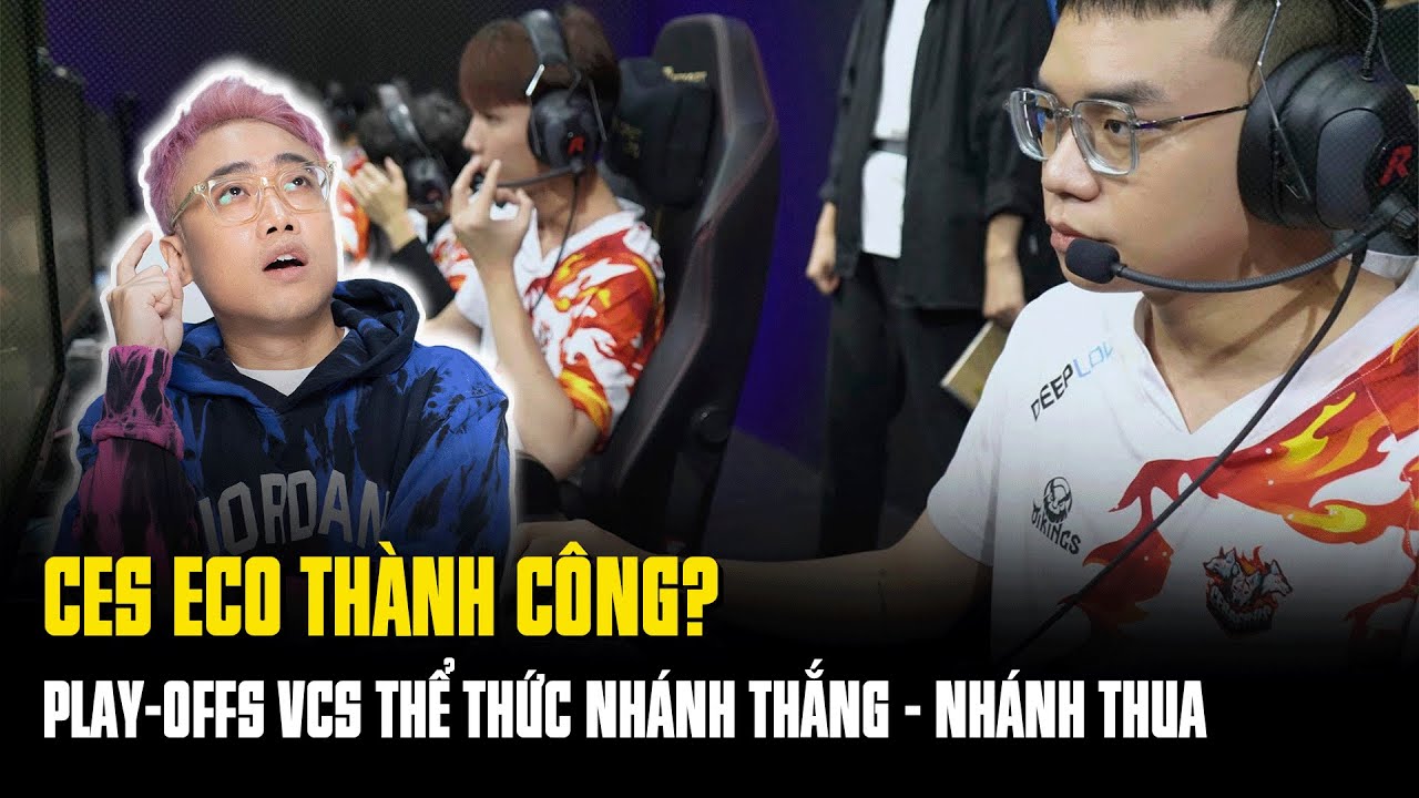 Lu Talkshow: CES ECO thành công? Play-offs VCS thể thức nhánh thắng ...