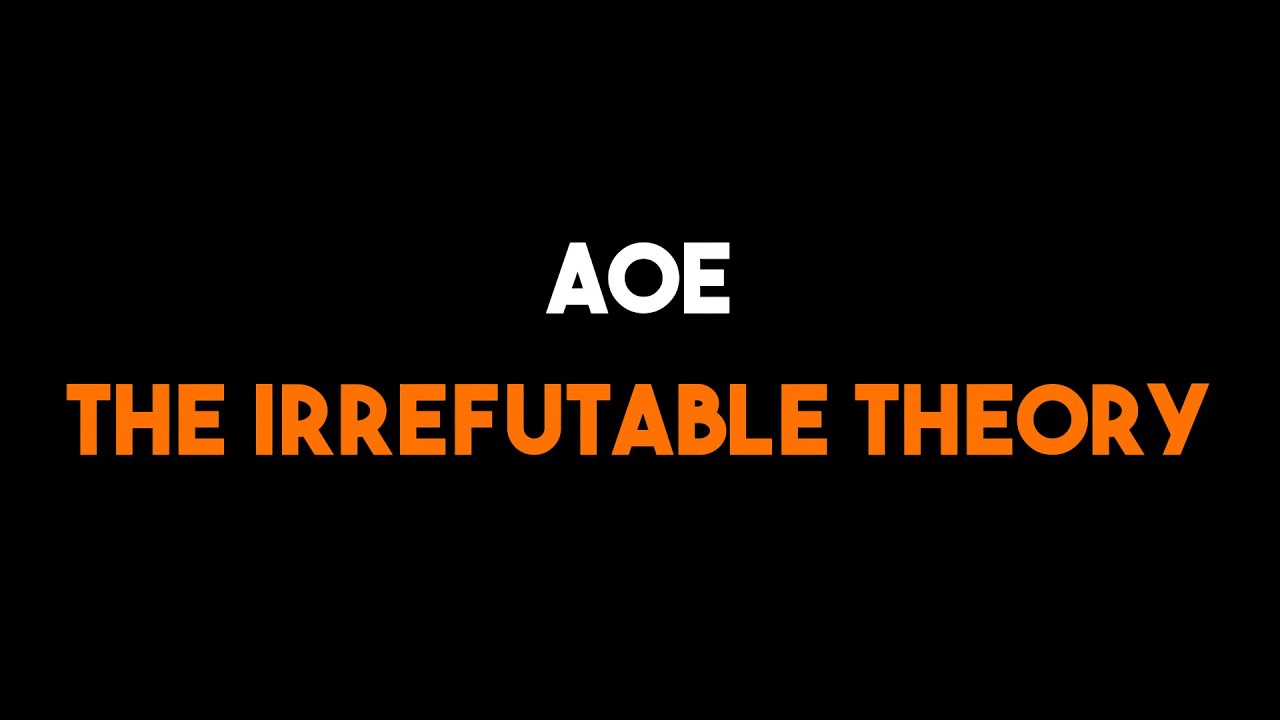 AOE : THE IRREFUTABLE THEORY - YouTube