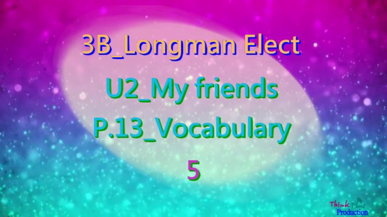 3B Longman Elect U2 My friends Vocab Dict - YouTube