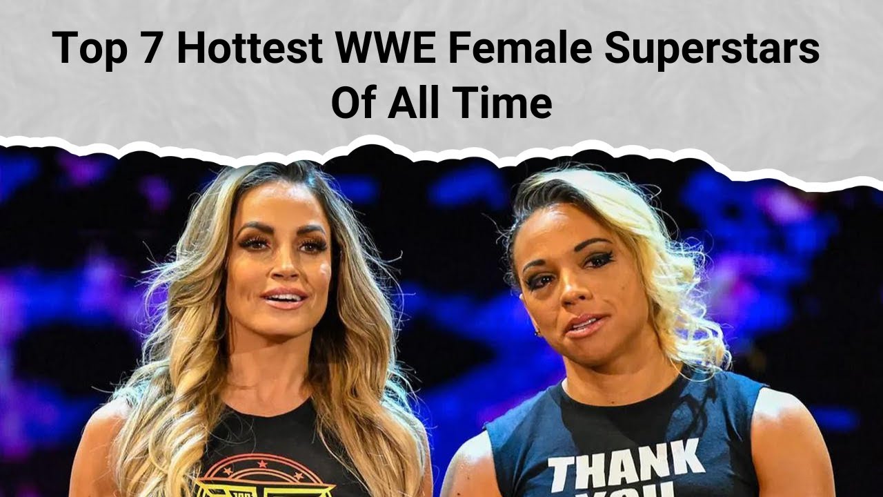 Top 7 Hottest WWE Female Superstars Of All Time - YouTube