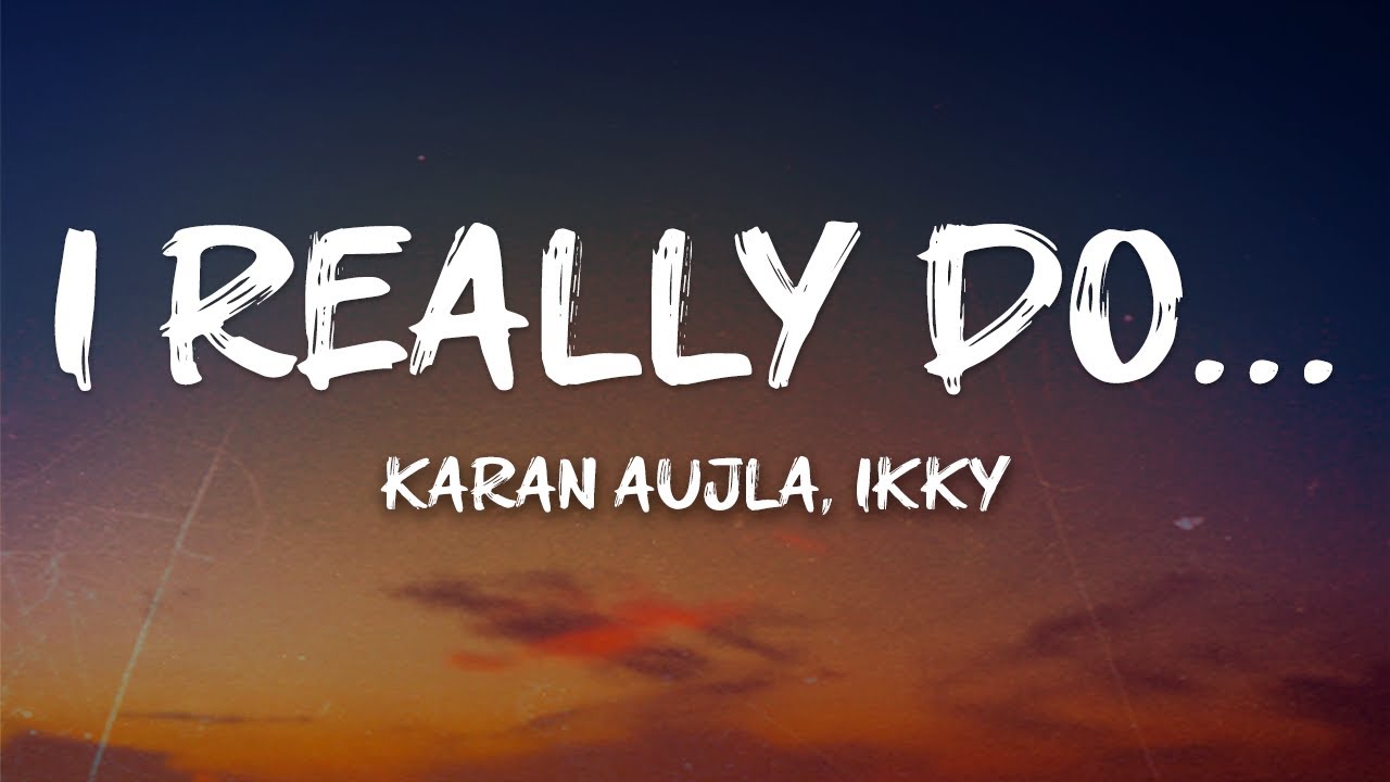 Karan Aujla, Ikky - I Really Do... (Lyrics) - YouTube