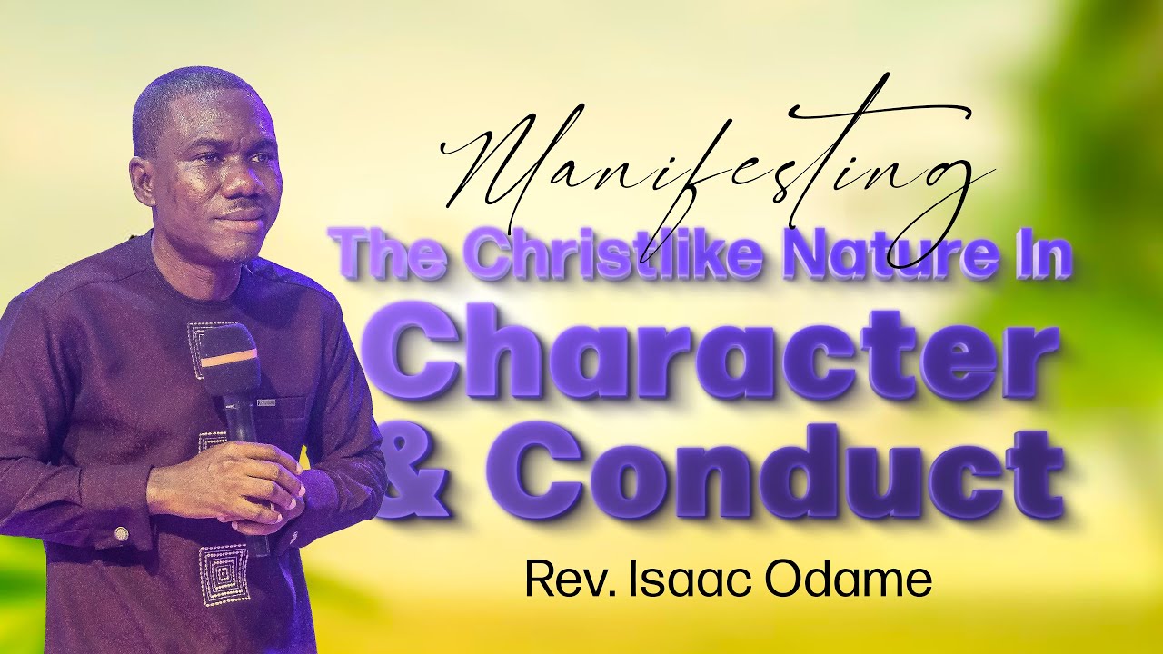 Manifesting The Christlike Nature In Character & Conduct || Rev. Isaac ...