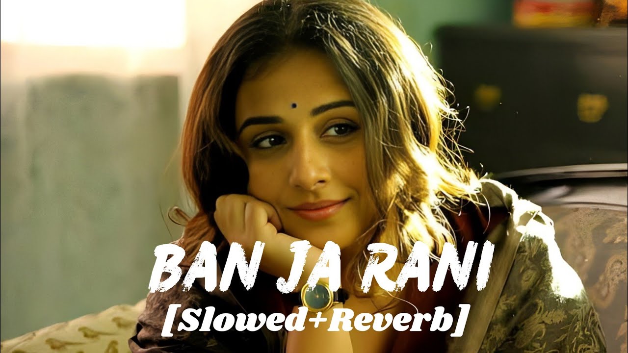 Ban Ja Rani [Slowed+Reverb]- Guru Randhawa | Tumhari Sulu | Vidya Balan ...