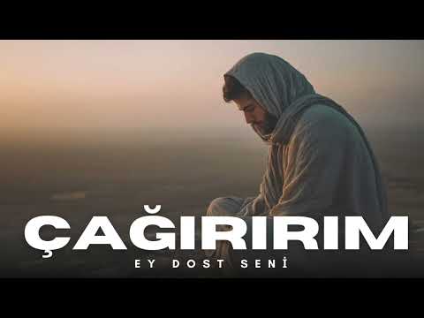 İlahiler - Çağırırım Ey Dost Seni | Tasavvufi Tefekkür İlâhisi