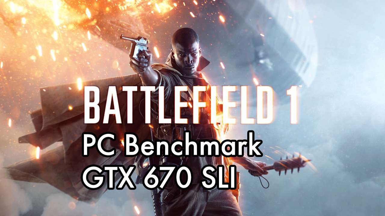 Battlefield 1 Benchmark - GTX 670 SLI - YouTube