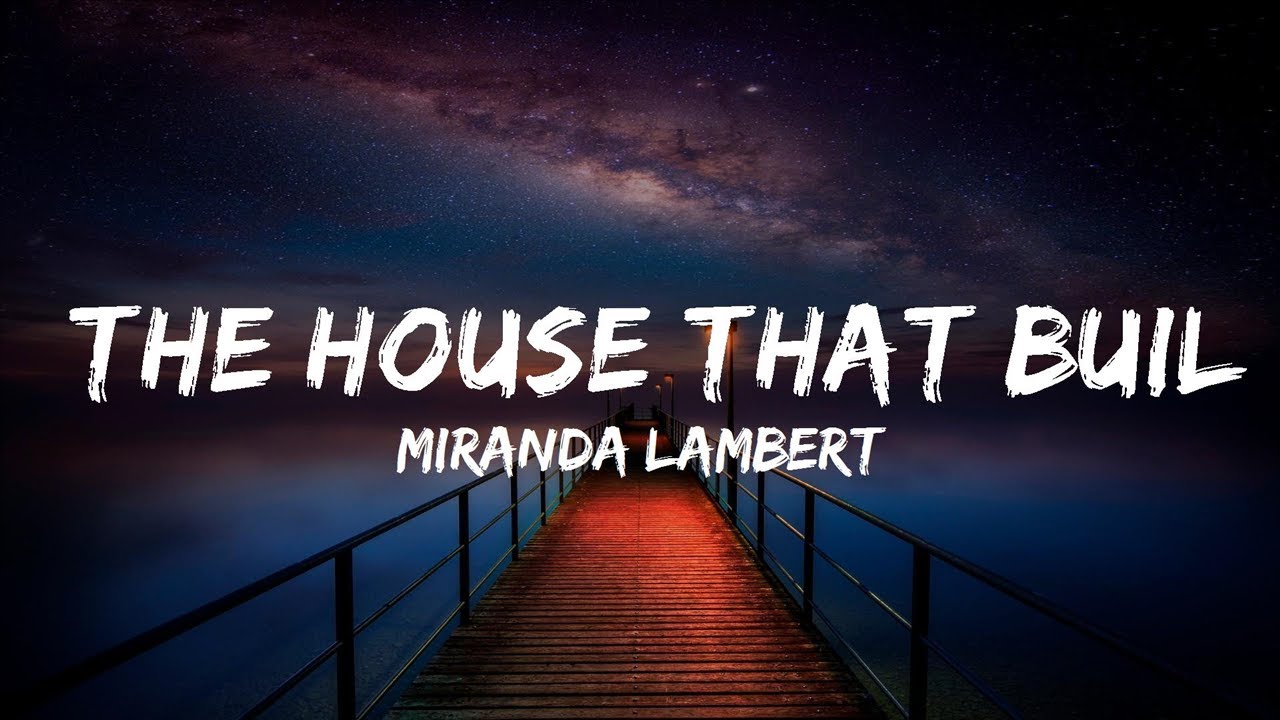 Miranda Lambert - The House That Built Me (Lyrics) - YouTube
