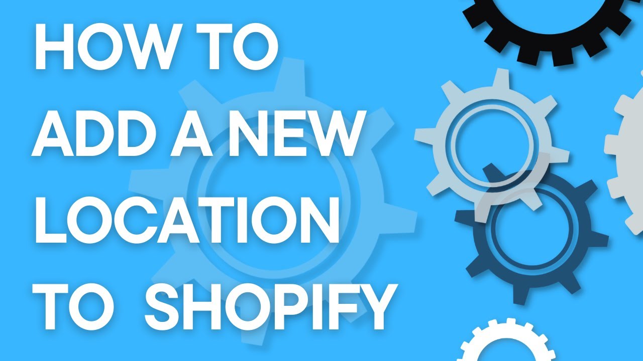 Shopify 101: How to add a new location to your Shopify account (2022 ...