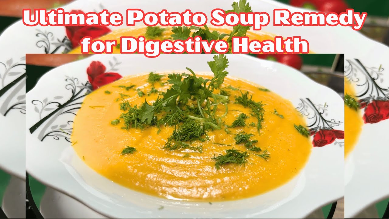 Ultimate Potato Soup Remedy for Digestive Health - YouTube