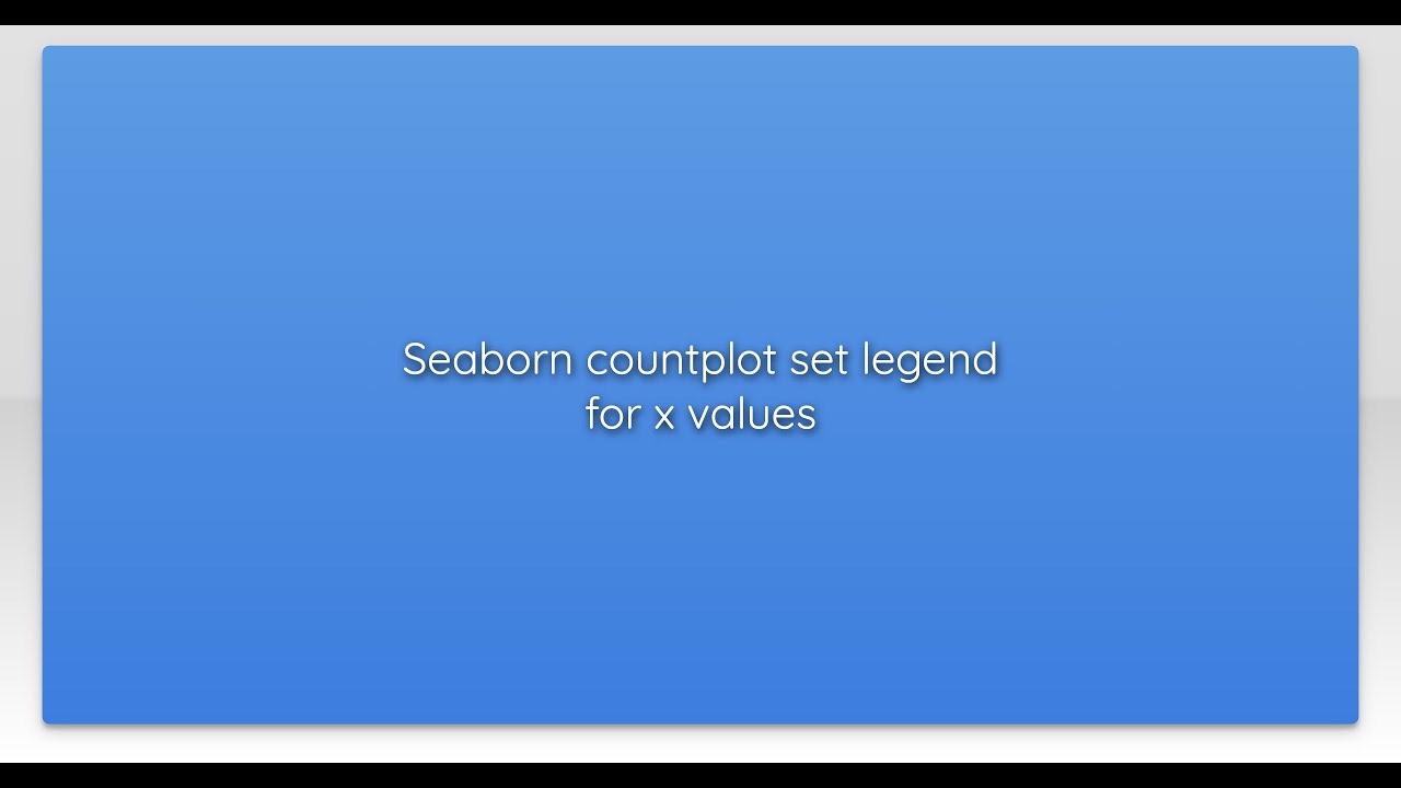Seaborn countplot set legend for x values - YouTube