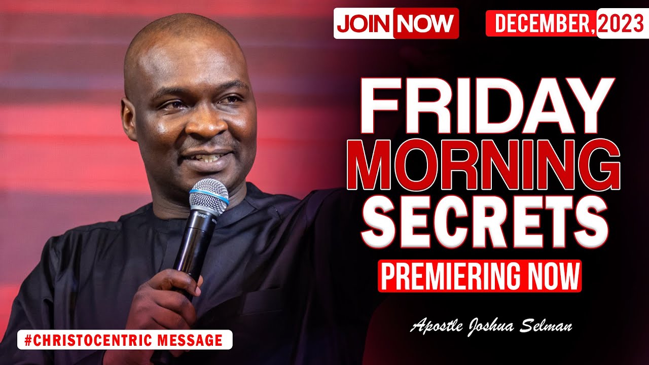 FRIDAY SECRETS, 15TH DECEMBER 2023 - Apostle Joshua Selman Commanding ...