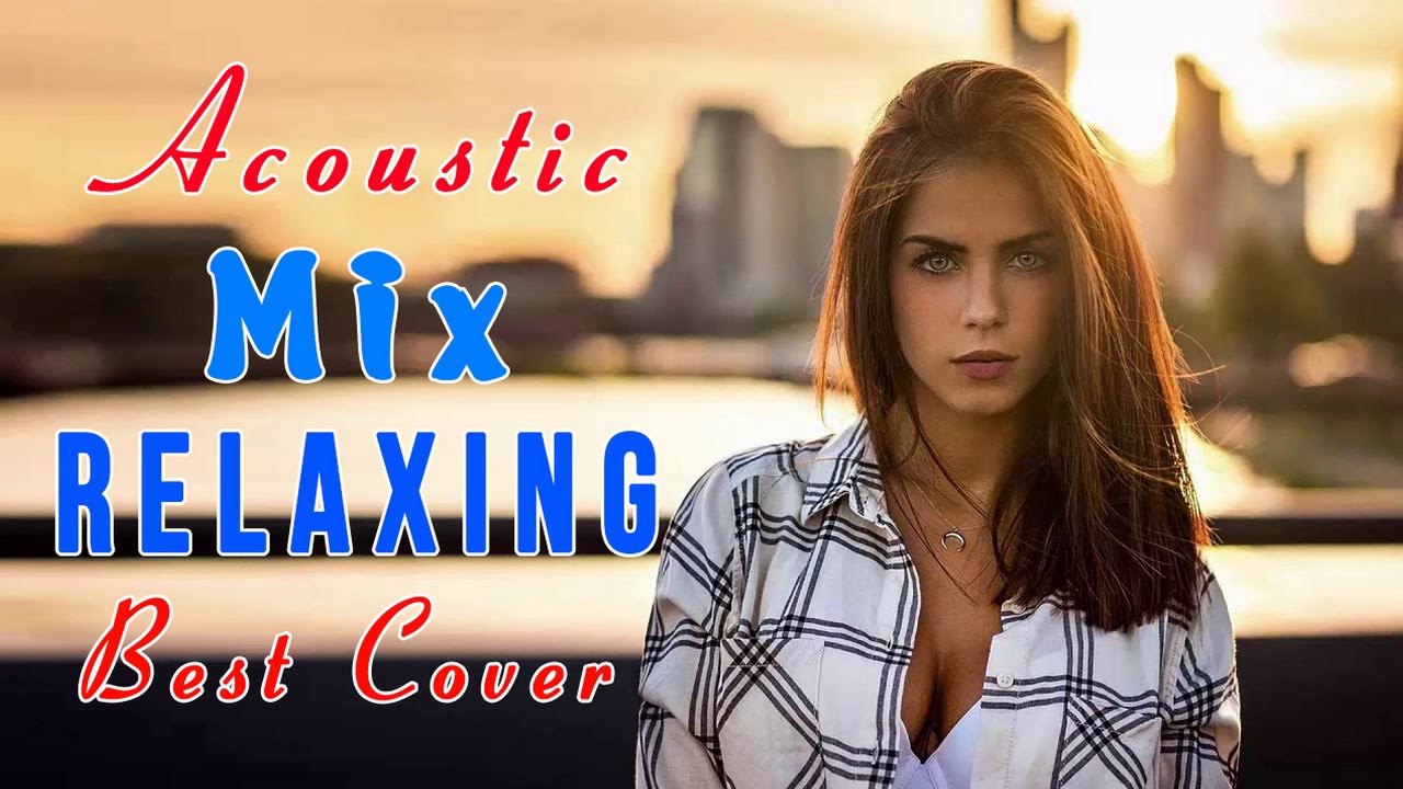 Relaxing Acoustic Cover Of Popular Songs 2017 - Chillout Acoustic Mix ...