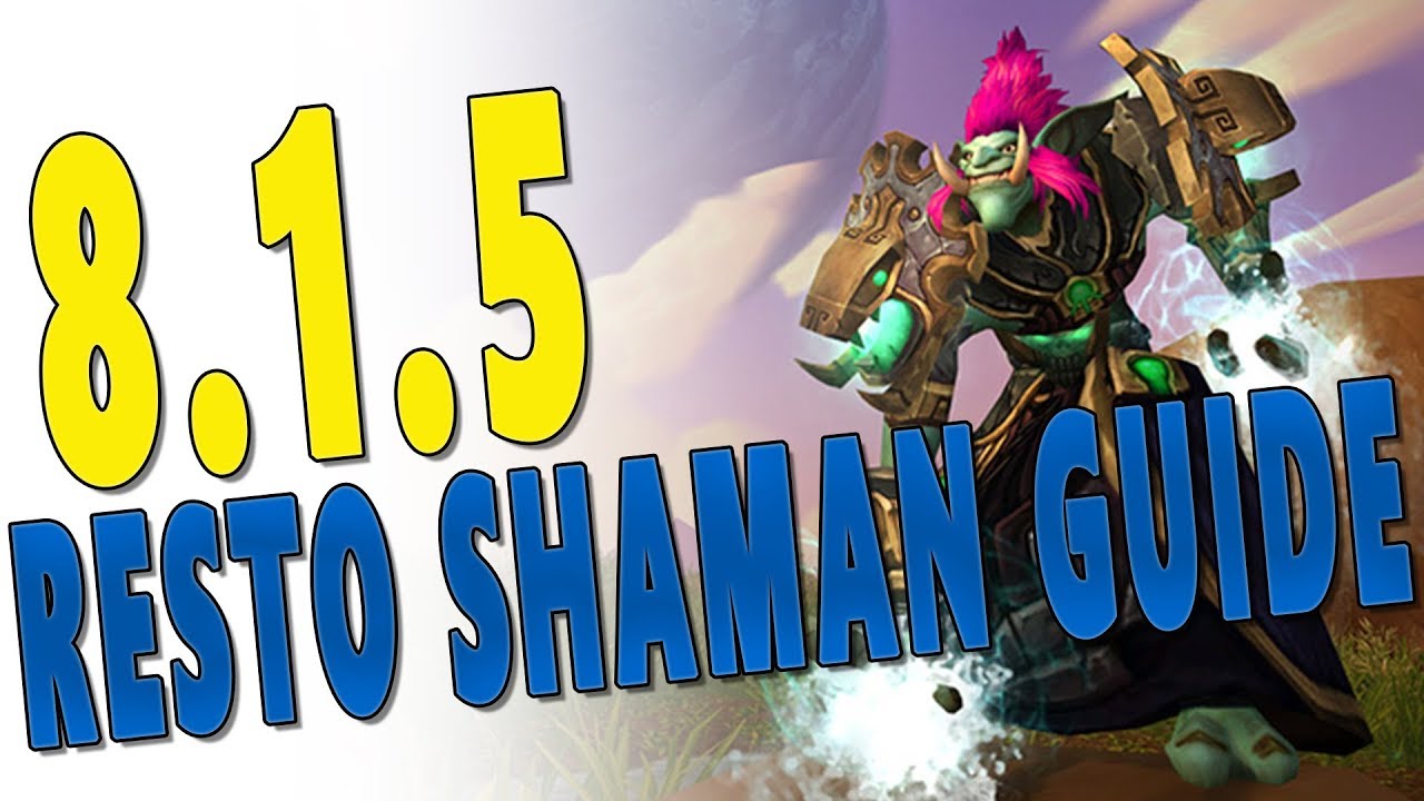 BfA 8.1.5 Resto Shaman Guide - Raid & Mythic Plus | WoW: 8.1 Battle for ...