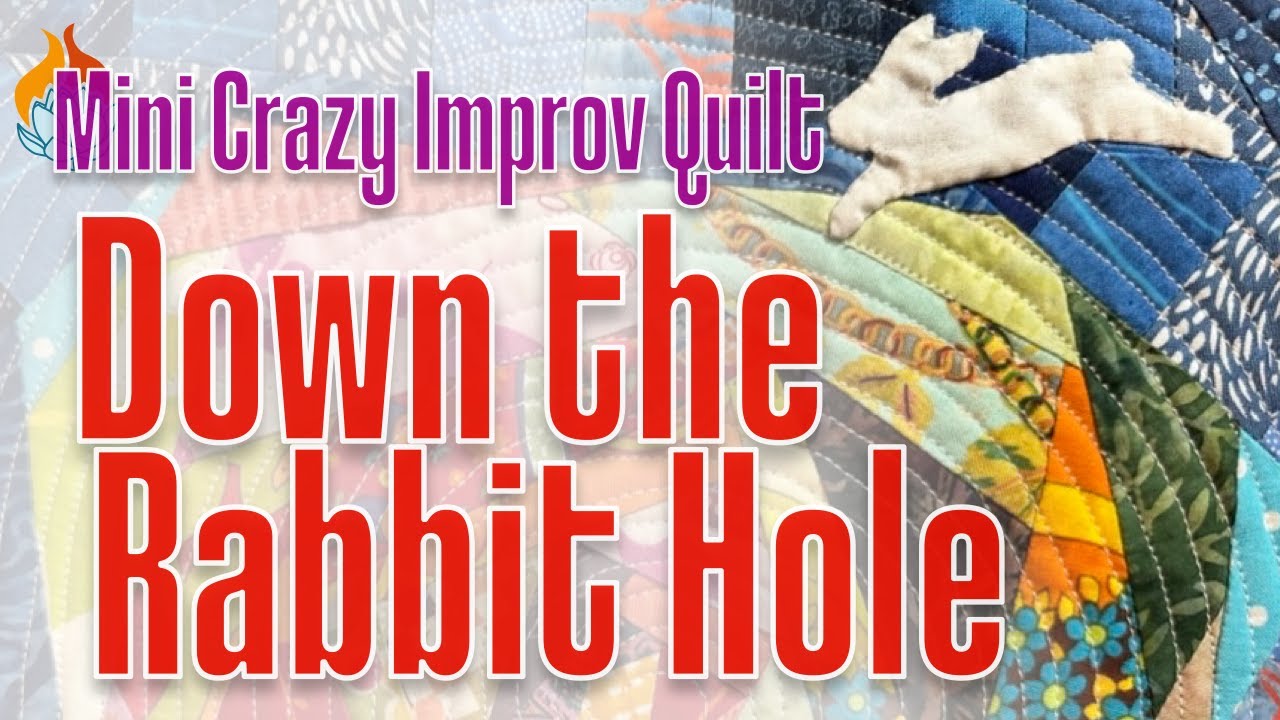 Down the Rabbit Hole - Mini Crazy Improv Quilt with Appliqué - YouTube