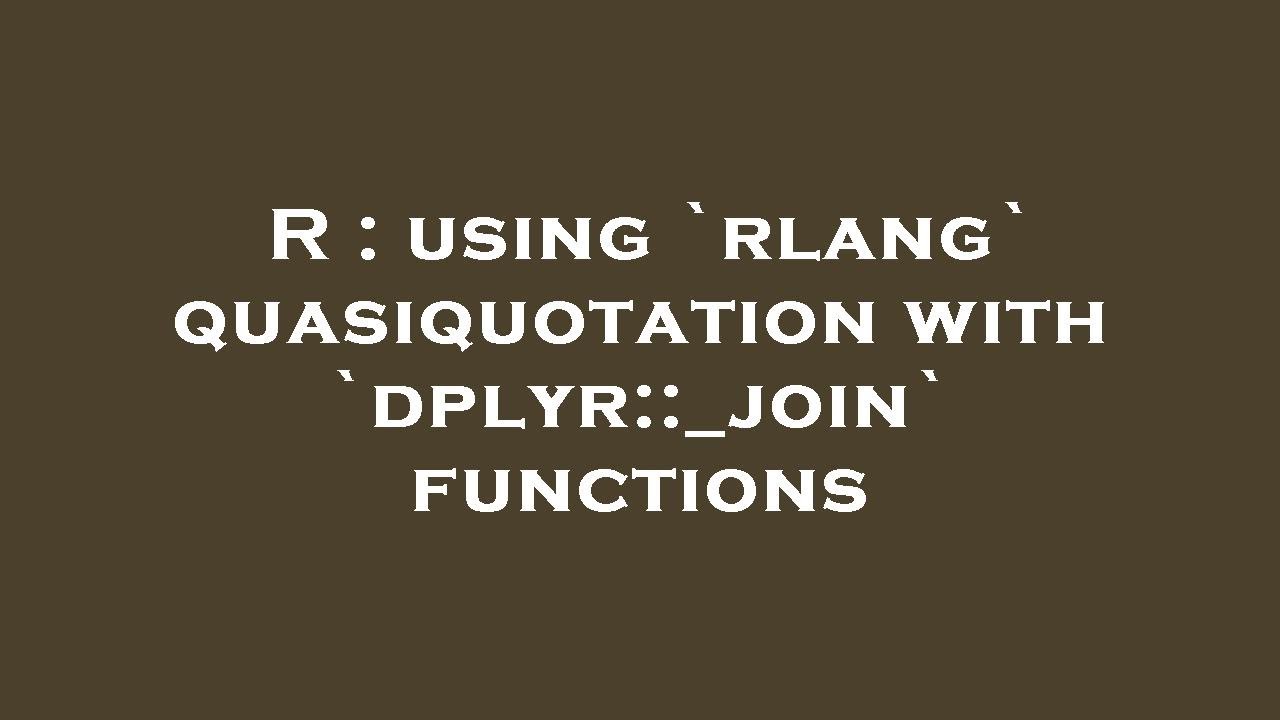 R Using `rlang` Quasiquotation With `dplyrjoin` Functions Youtube