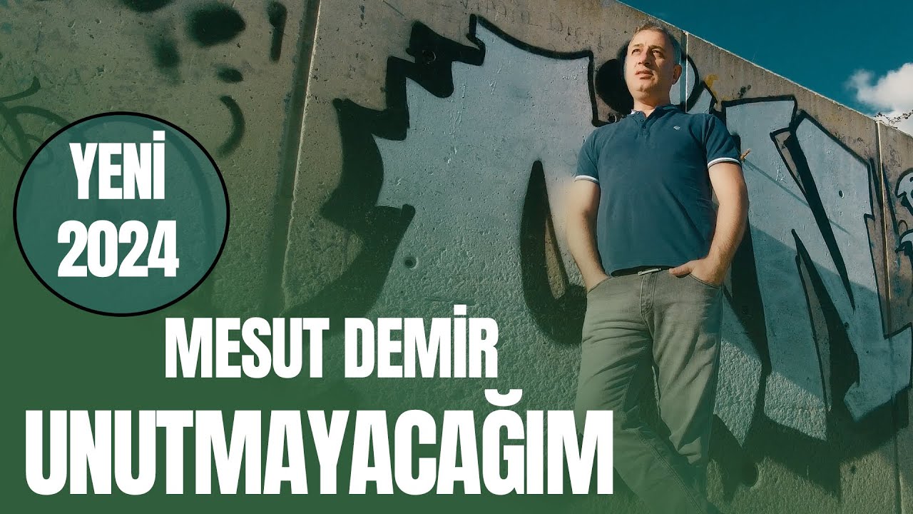 Mesut Demir - Unutmayacağım - Yeni klip 2024 - YouTube