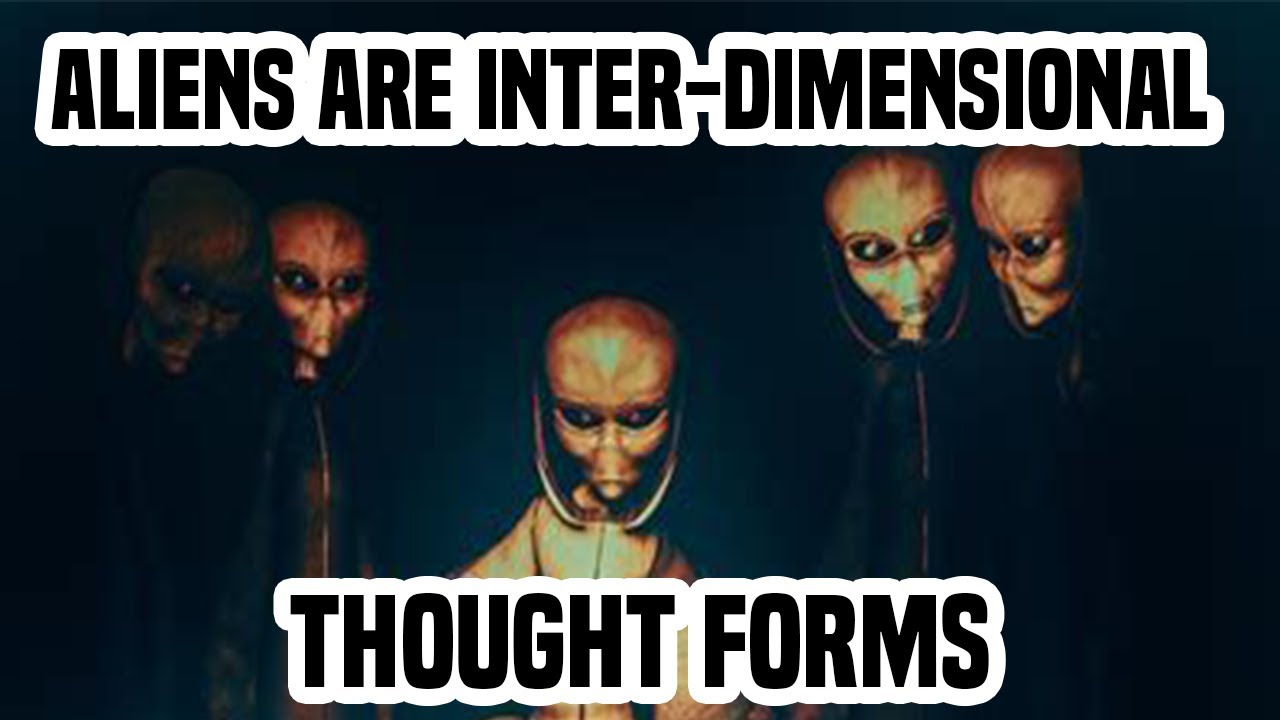 Aliens are Inter-dimensional Thought Forms - YouTube