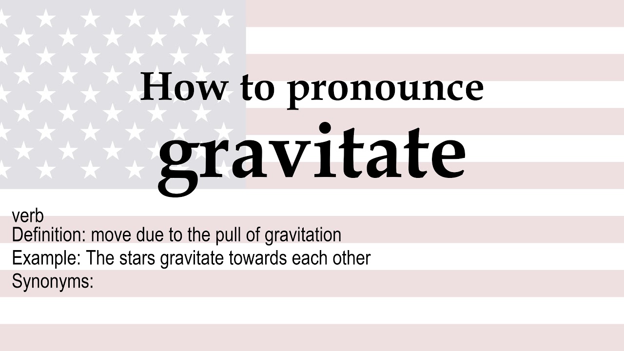 How to pronounce 'gravitate' + meaning - YouTube