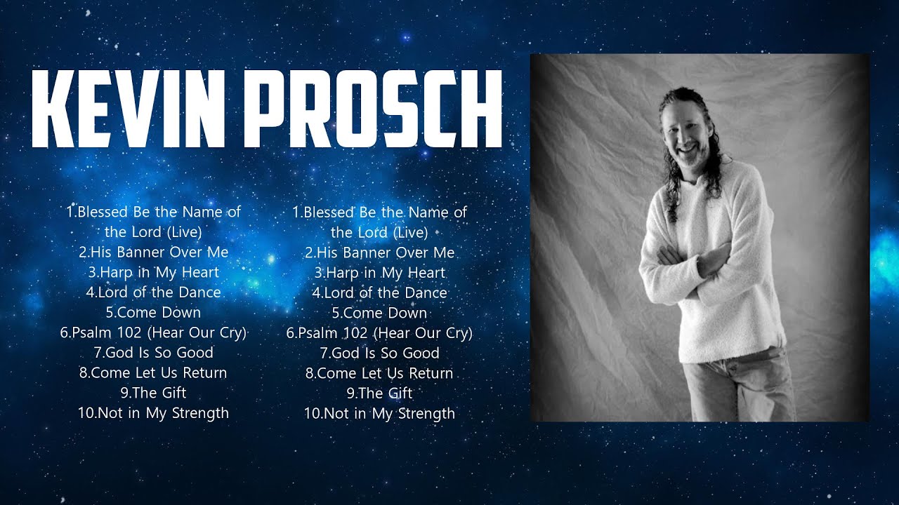 Most Popular Kevin Prosch Worship Songs Of 2024 🙏 Kevin Prosch Worship ...