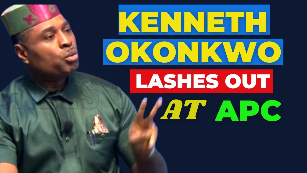 KENNETH OKONKWO LASHES OUT AT APC: SAYS RULING PARTY HAS THIEVES ...
