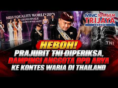 Viral! TNI Diperiksa Usai Dampingi Anggota DPD Arya Hadiri Kontes Waria di Thailand | Trijaya
