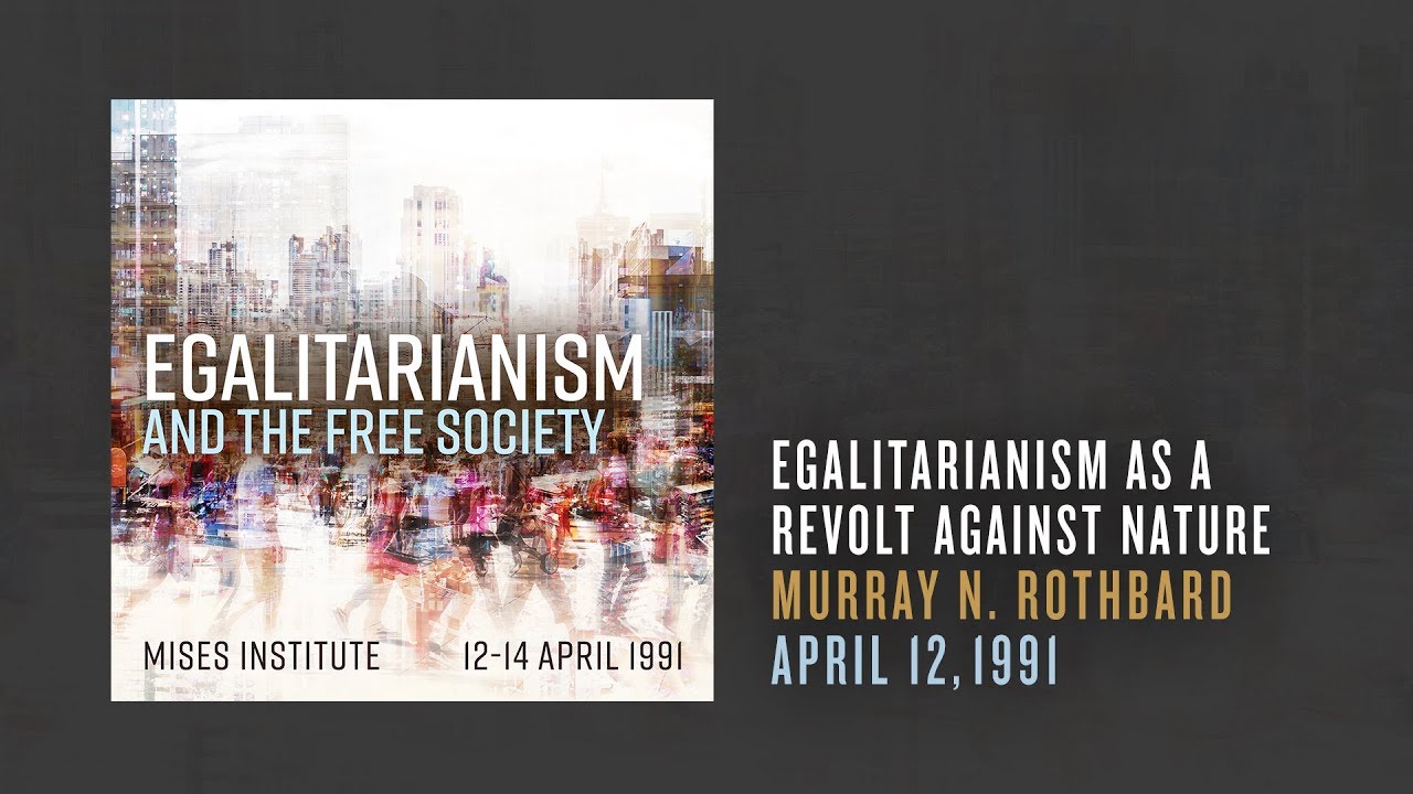 Egalitarianism as a Revolt Against Nature | Murray N. Rothbard - YouTube