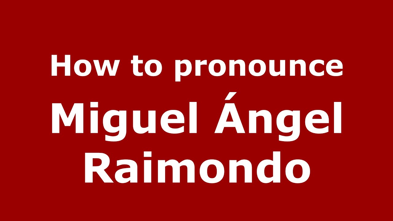 How to pronounce Miguel Ángel Raimondo (Argentine Spanish/Argentina ...