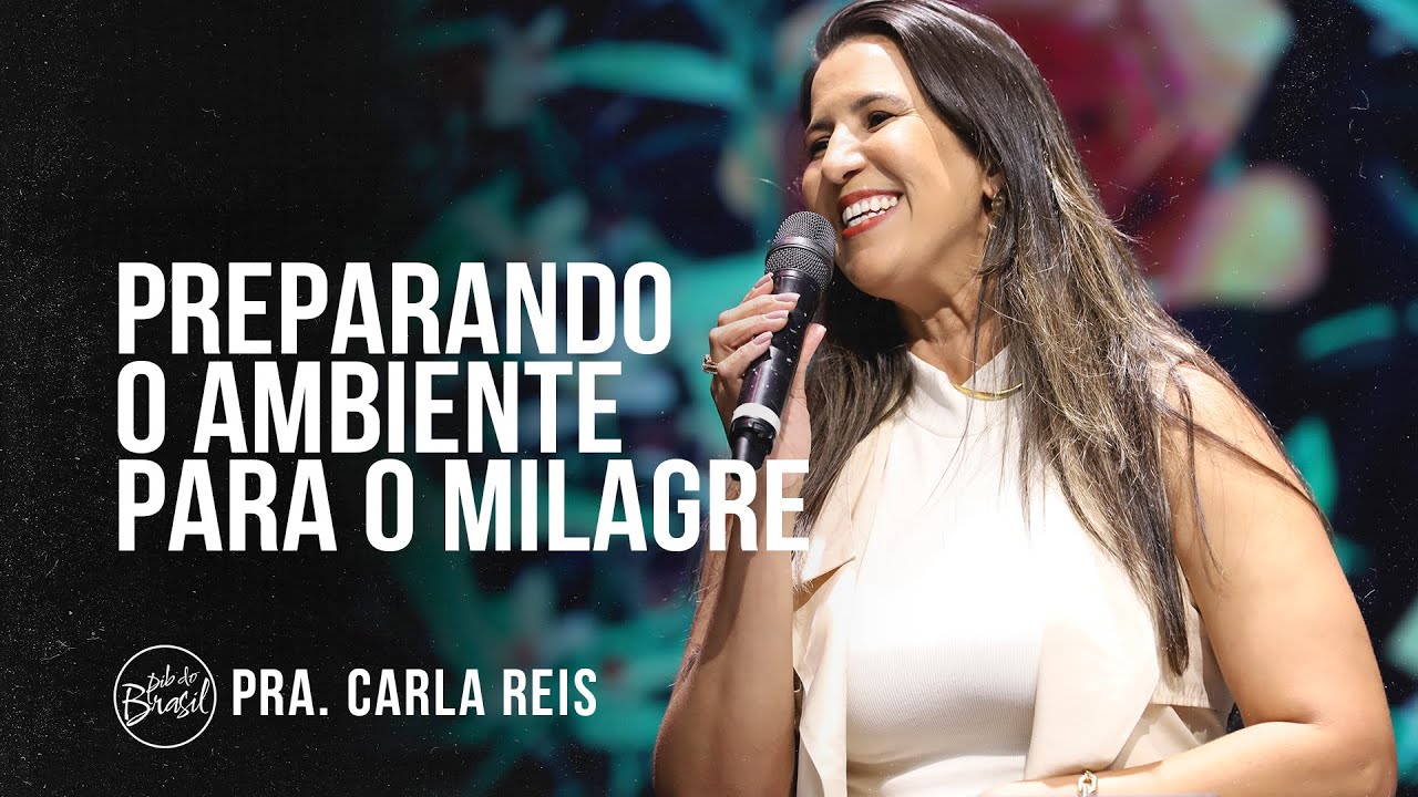 PREPARANDO O AMBIENTE PARA O MILAGRE | CARLA REIS | CULTO DE QUARTA ...