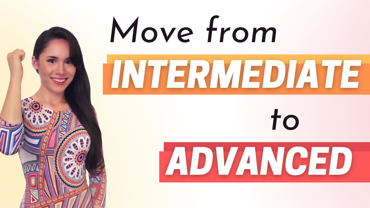 How to move from INTERMEDIATE to ADVANCED English l The intermediate ...